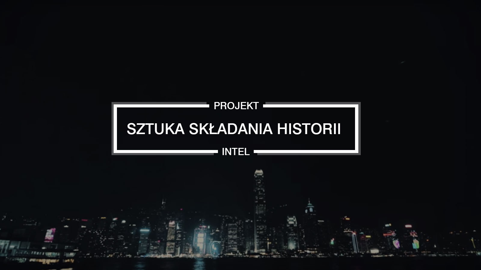 Zobacz pierwszy film kampanii Intel – Sztuka Składania Historii | Brand24